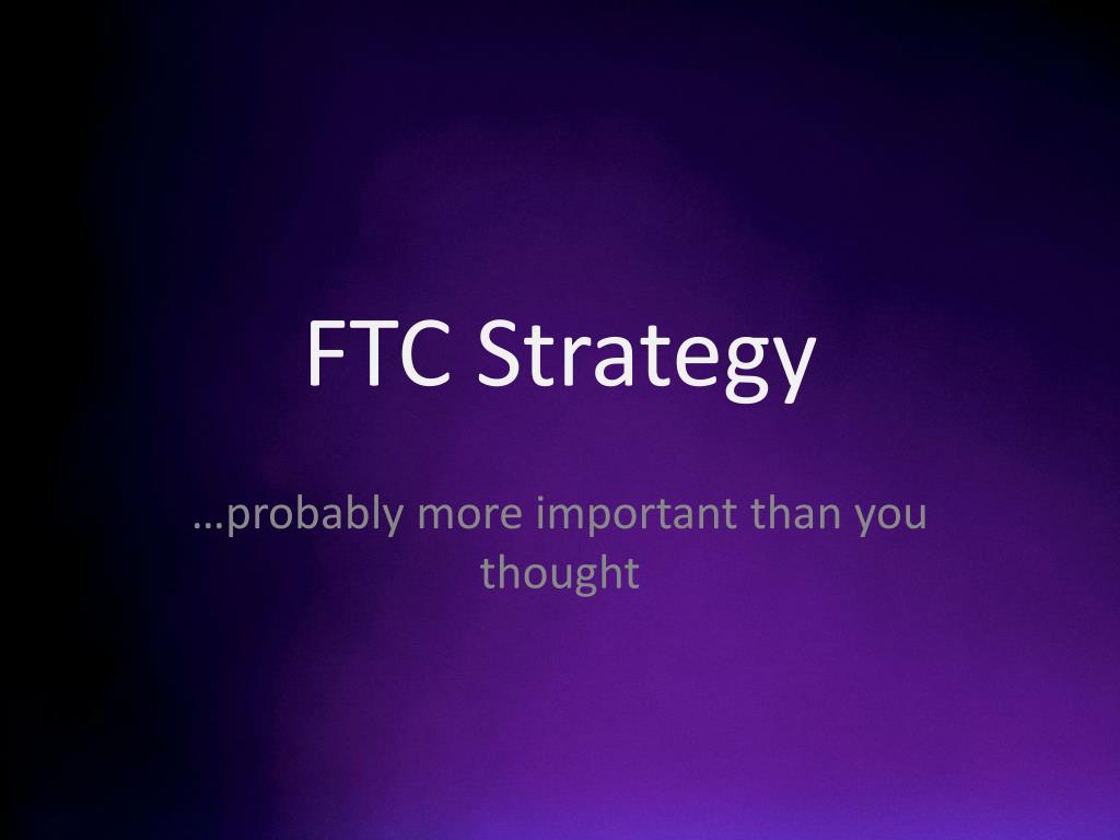 PPT - FTC Strategy PowerPoint Presentation, free download - ID:1905492