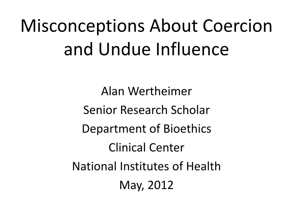PPT - Misconceptions About Coercion and Undue Influence PowerPoint ...