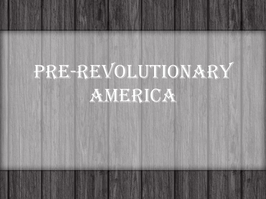 PPT - Pre-Revolutionary America PowerPoint Presentation, free download ...