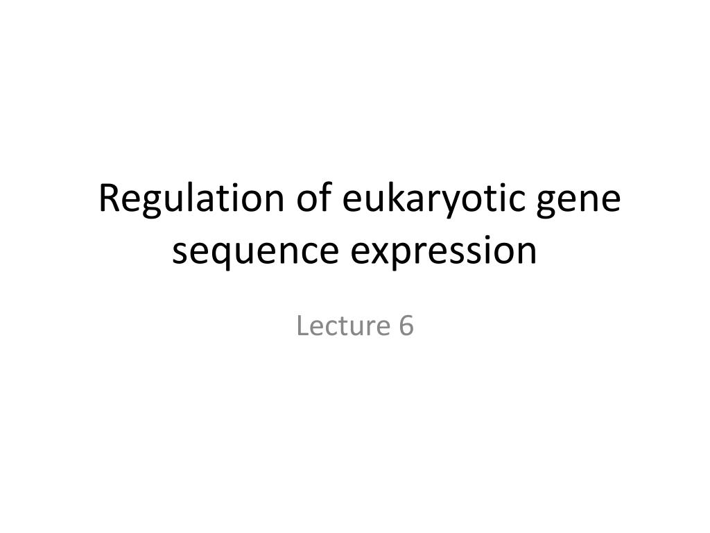 PPT - Regulation of eukaryotic gene sequence expression PowerPoint ...