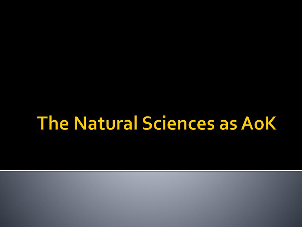 PPT - The Natural Sciences as AoK PowerPoint Presentation, free ...