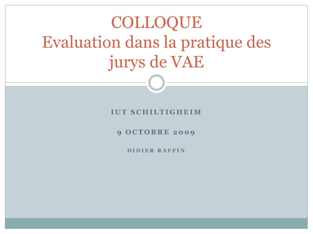 PPT - COLLOQUE Evaluation dans la pratique des jurys de VAE PowerPoint Presentation - ID:1911601