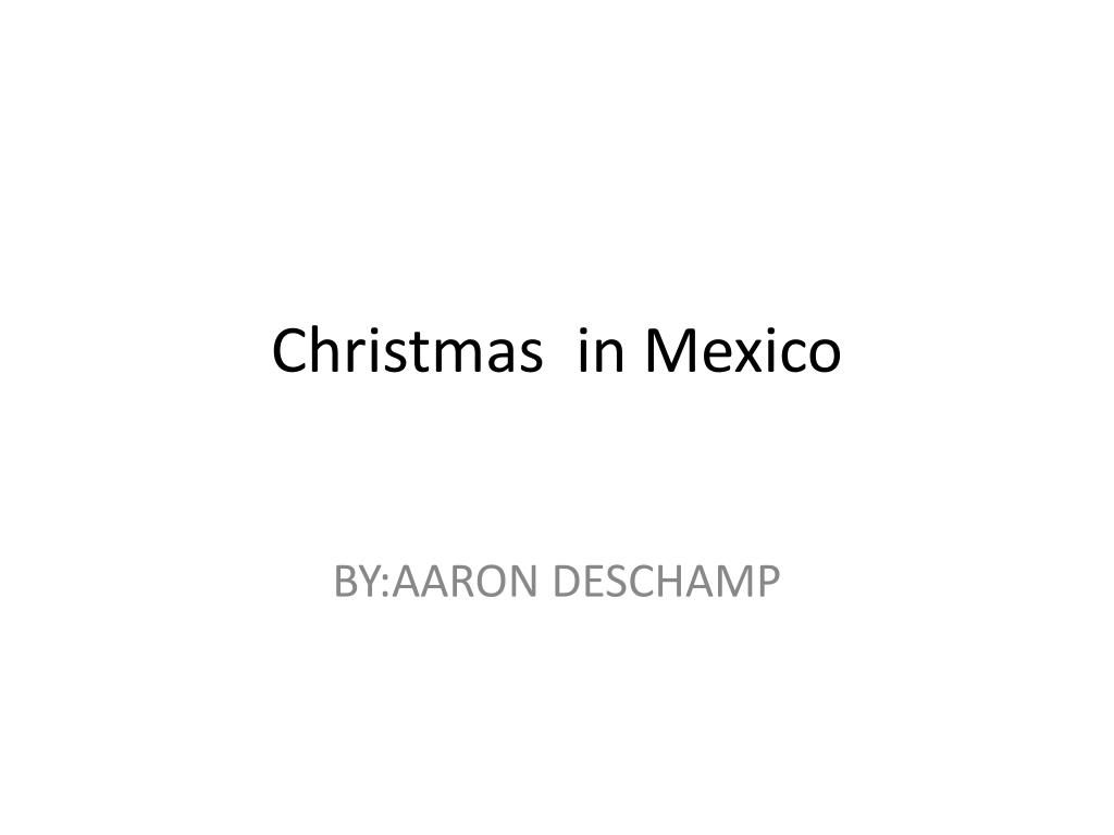 PPT - Celebrating Christmas in Mexico: Traditions, Food, and ...