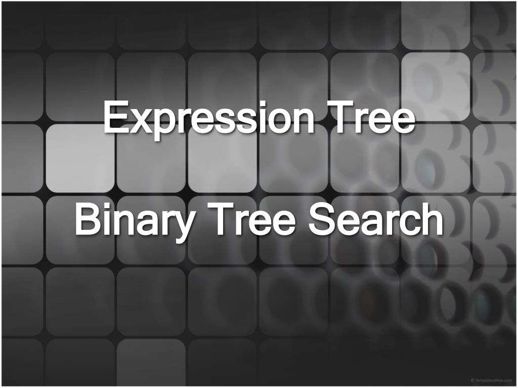 PPT - Expression Tree Binary Tree Search PowerPoint Presentation, free ...