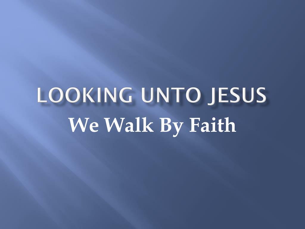 PPT - Looking Unto Jesus PowerPoint Presentation, free download - ID ...