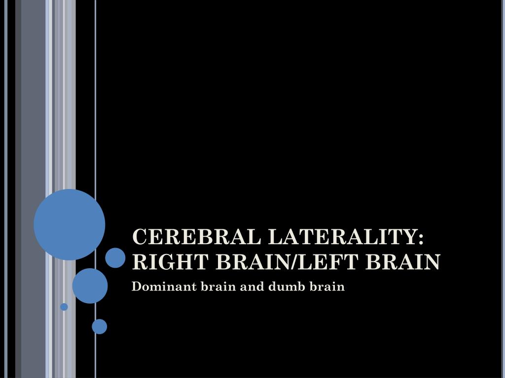 PPT - CEREBRAL LATERALITY: RIGHT BRAIN/LEFT BRAIN PowerPoint ...