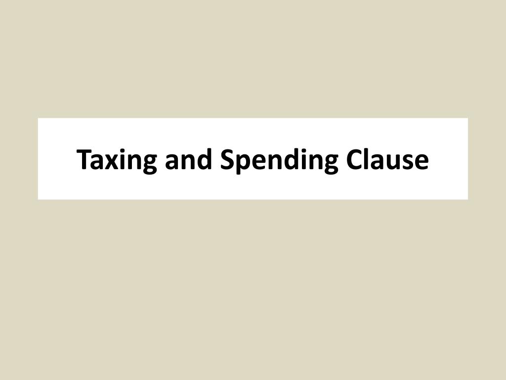 PPT - Taxing and Spending Clause PowerPoint Presentation, free download ...
