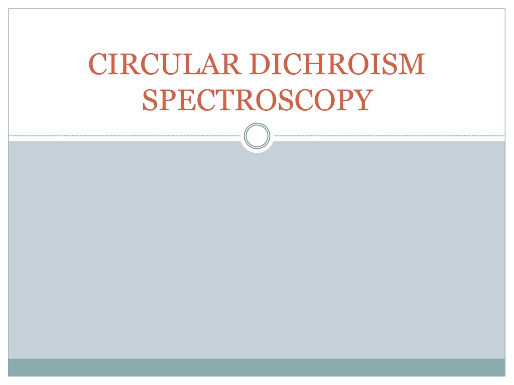 PPT - CIRCULAR DICHROISM SPECTROSCOPY PowerPoint Presentation, free ...