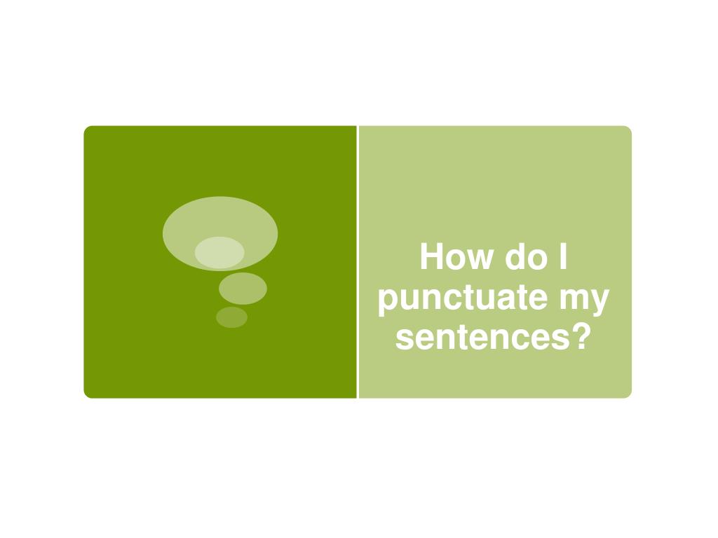 PPT - How do I punctuate my sentences? PowerPoint Presentation, free ...
