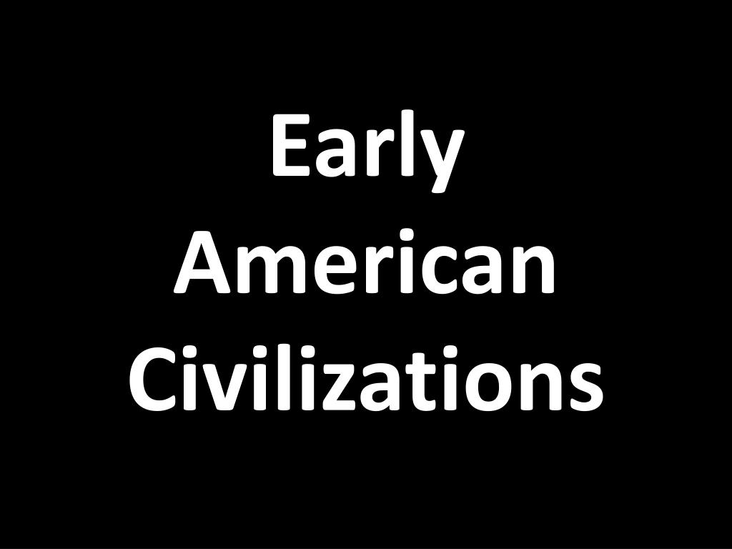 PPT - Early American Civilizations PowerPoint Presentation, free ...