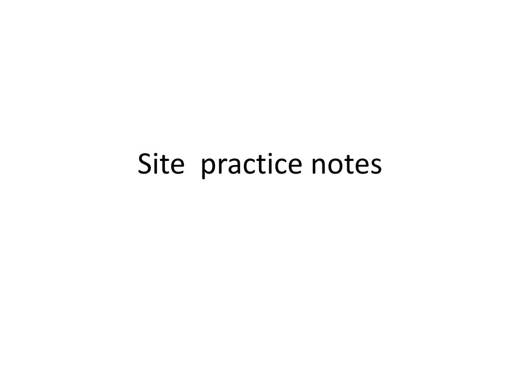 PPT - Site practice notes PowerPoint Presentation, free download - ID ...