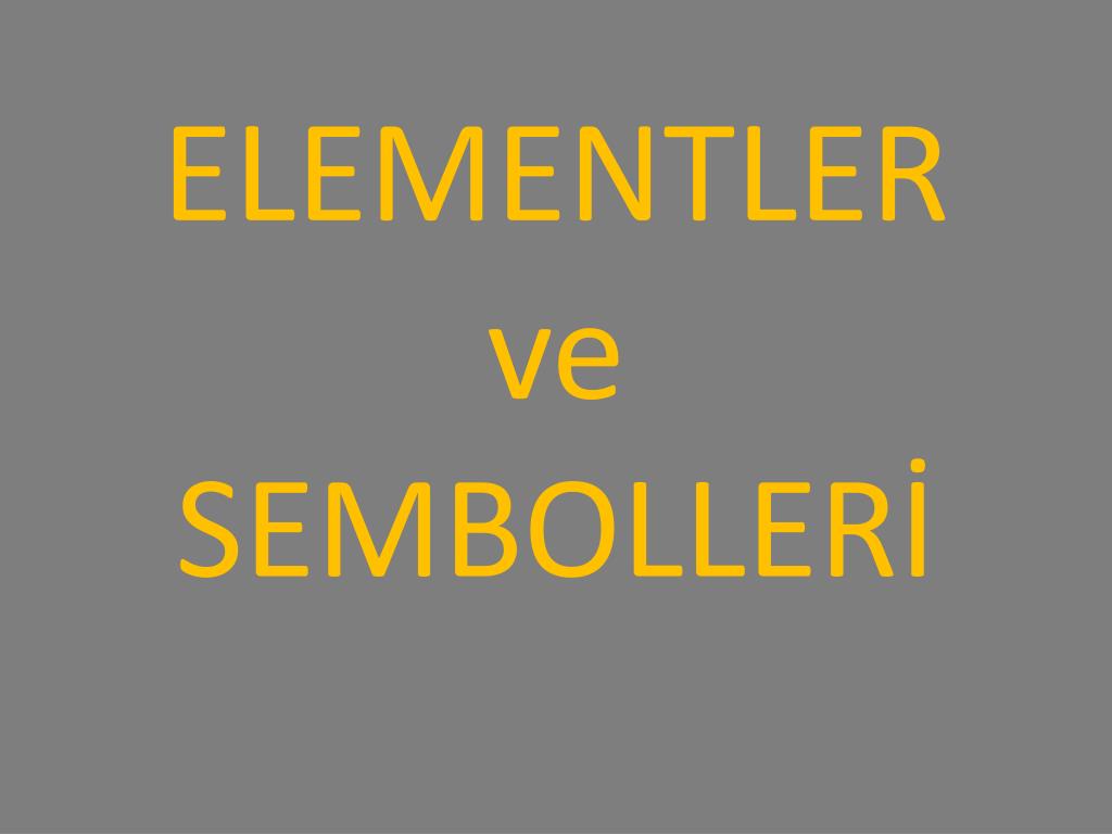 PPT - ELEMENTLER ve SEMBOLLERİ PowerPoint Presentation, free download ...
