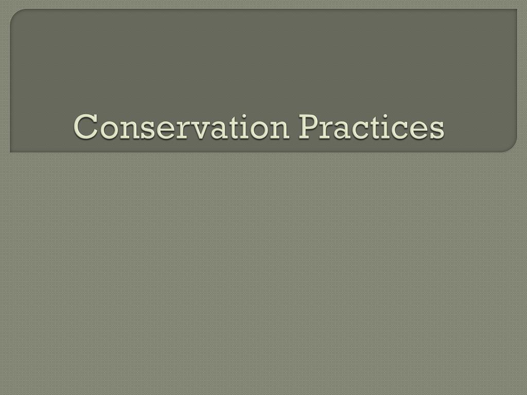 PPT - Conservation Practices PowerPoint Presentation, free download ...