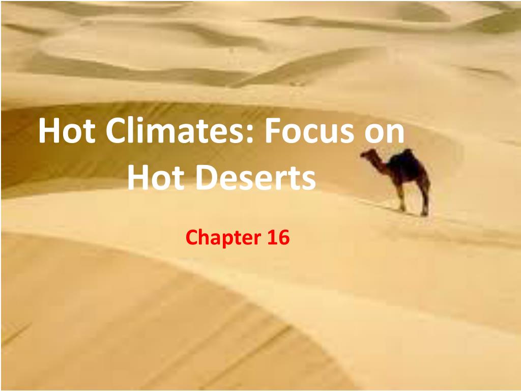 PPT - Hot Climates: Focus on Hot Deserts PowerPoint Presentation, free ...