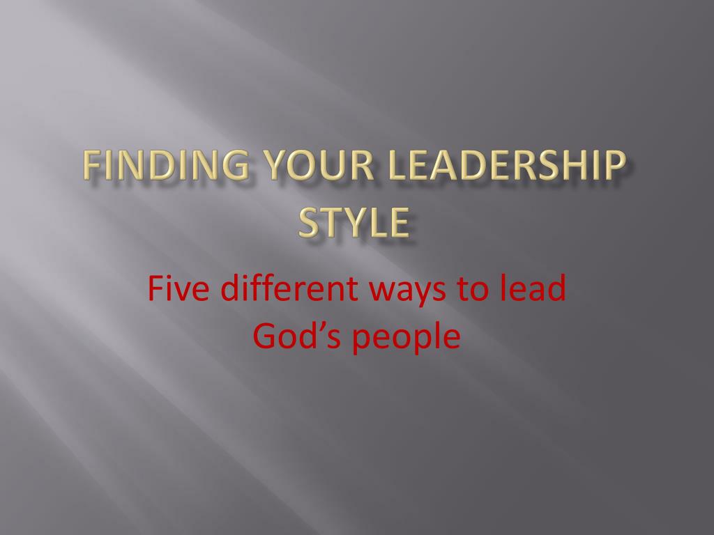 PPT - Finding your leadership style PowerPoint Presentation, free ...