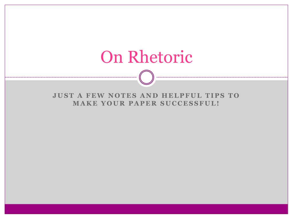 PPT - Mastering Rhetoric: Tips for a Persuasive Paper PowerPoint ...