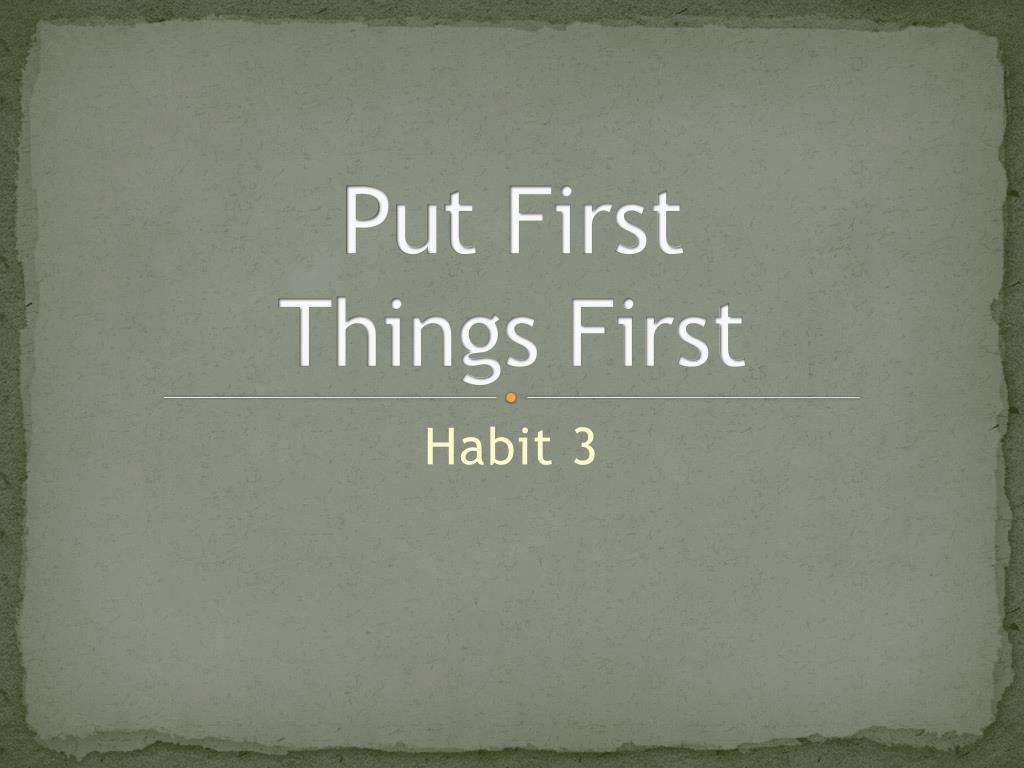PPT - Put First Things First PowerPoint Presentation, free download ...