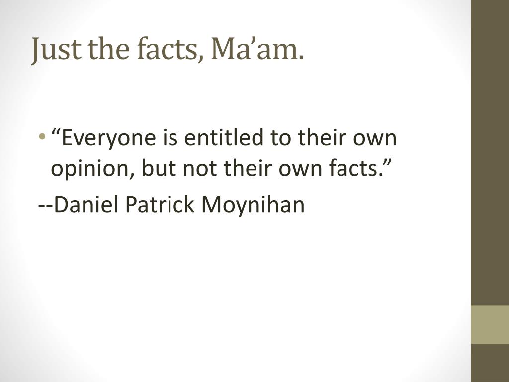 PPT - Just the facts, Ma’am. PowerPoint Presentation, free download ...