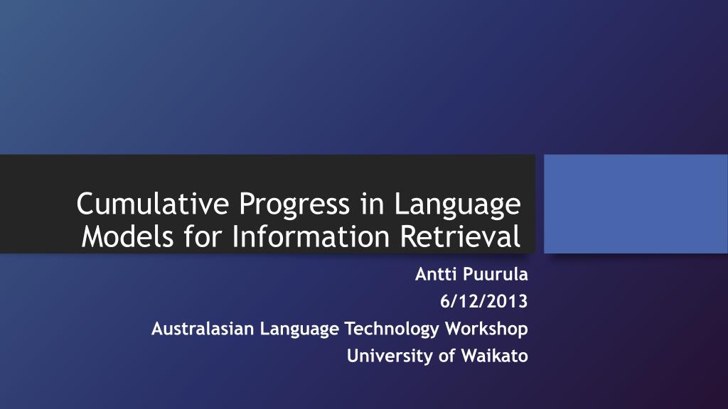 PPT - Cumulative Progress in Language Models for Information Retrieval ...
