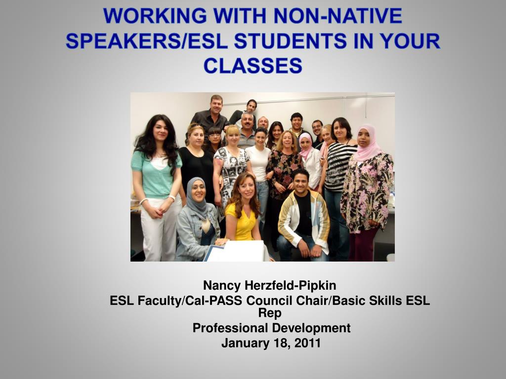 PPT - WORKING WITH NON-NATIVE SPEAKERS/ESL STUDENTS IN YOUR CLASSES ...