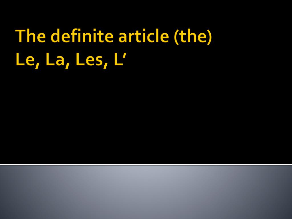 PPT - The definite article (the) Le, La, Les, L’ PowerPoint ...