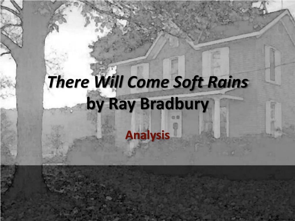 PPT - There Will Come Soft Rains by Ray Bradbury PowerPoint ...
