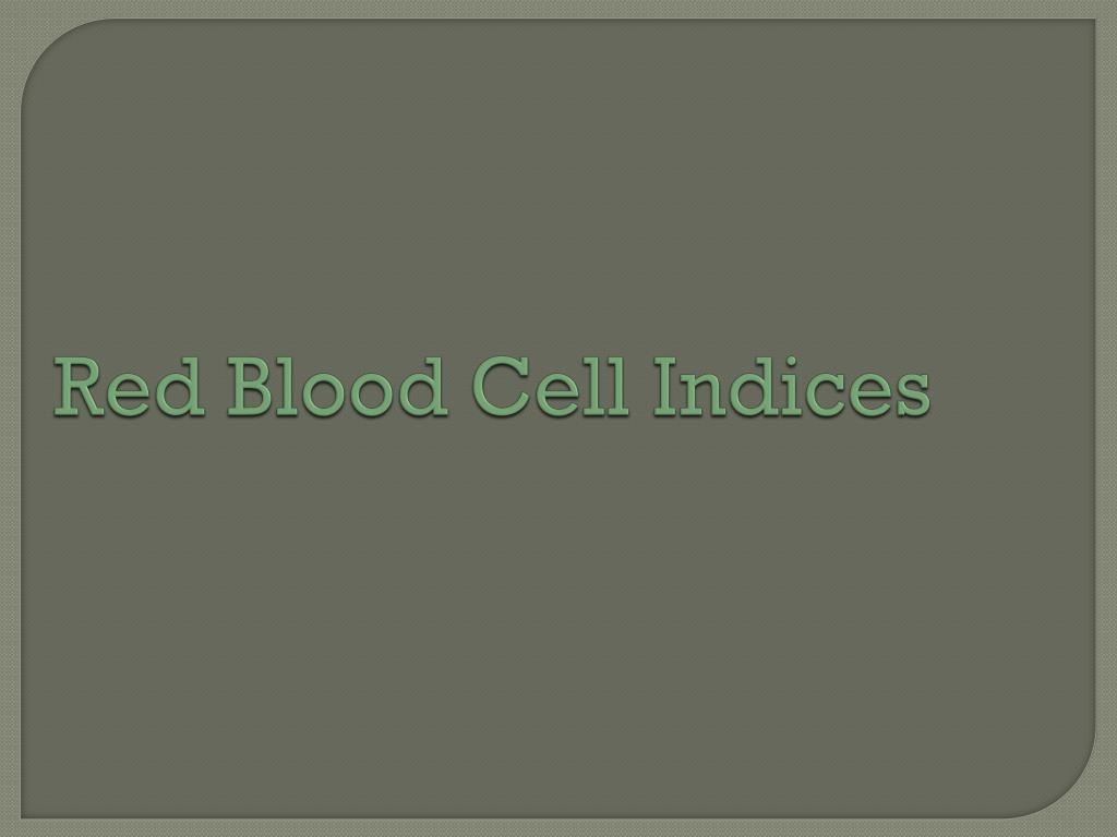 PPT - Red Blood Cell Indices PowerPoint Presentation, free download ...