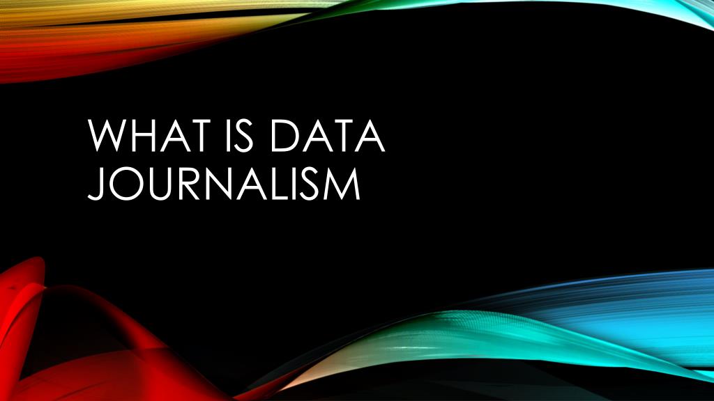 PPT - What is data journalism PowerPoint Presentation, free download ...