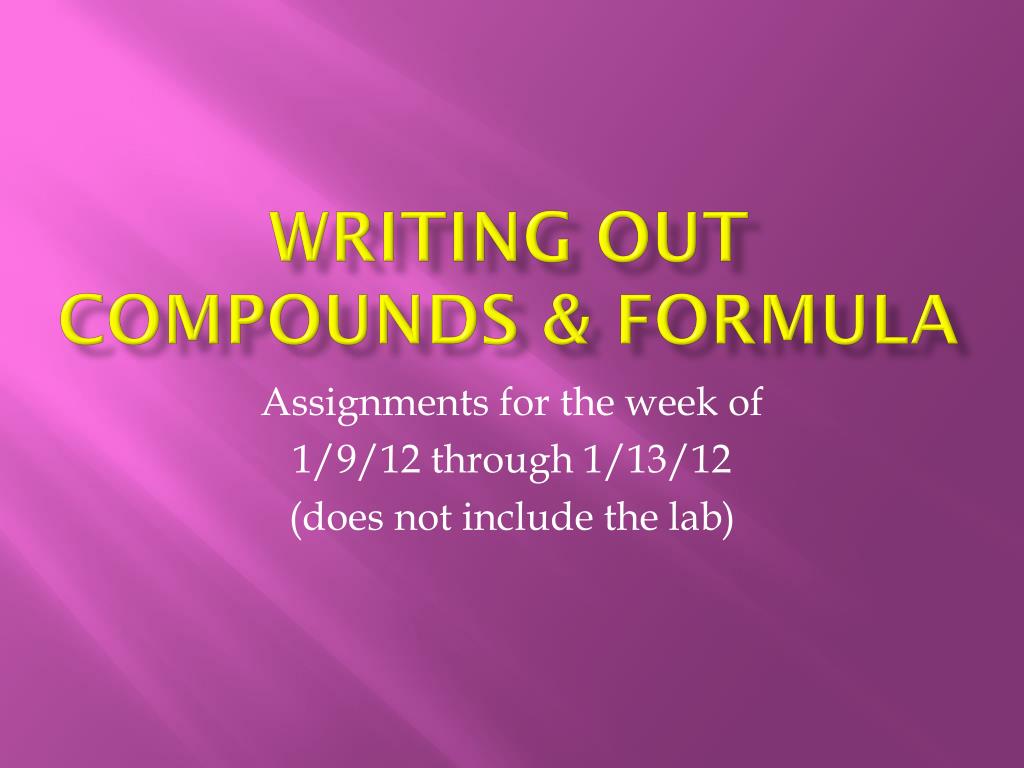 PPT - Weekly Chemistry Assignments: Compounds and Formulas (1/9/12 - 1 ...