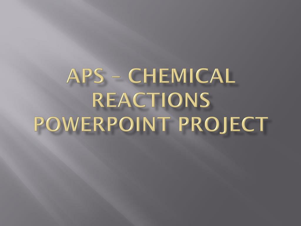 PPT - APS – Chemical Reactions PowerPoint Project PowerPoint ...