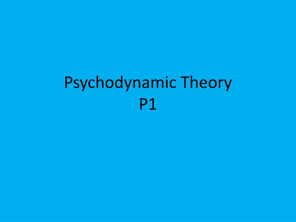 PPT - Psychodynamic Theory P1 PowerPoint Presentation, free download ...