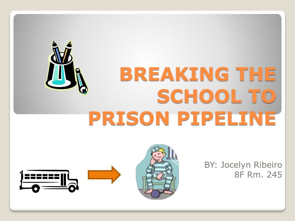 PPT - BREAKING THE SCHOOL TO PRISON PIPELINE PowerPoint Presentation ...