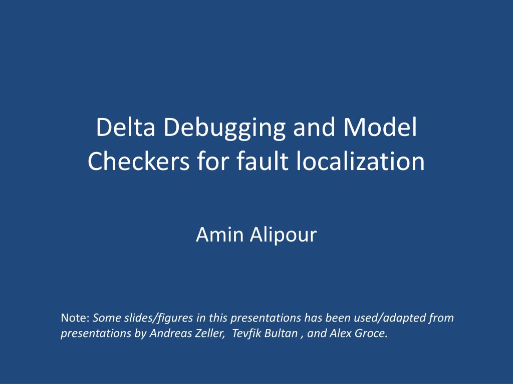 PPT - Delta Debugging and Model Checkers for fault localization ...