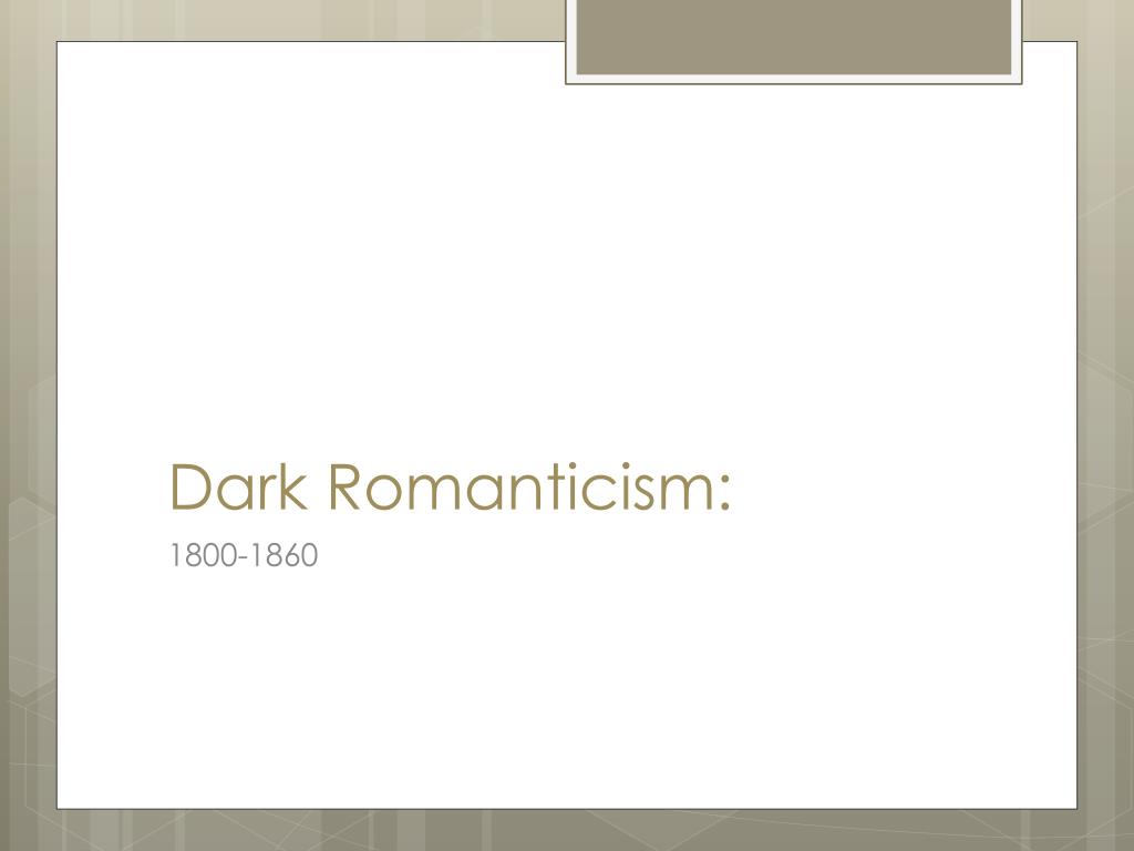 PPT - Dark Romanticism: PowerPoint Presentation, free download - ID:1934474