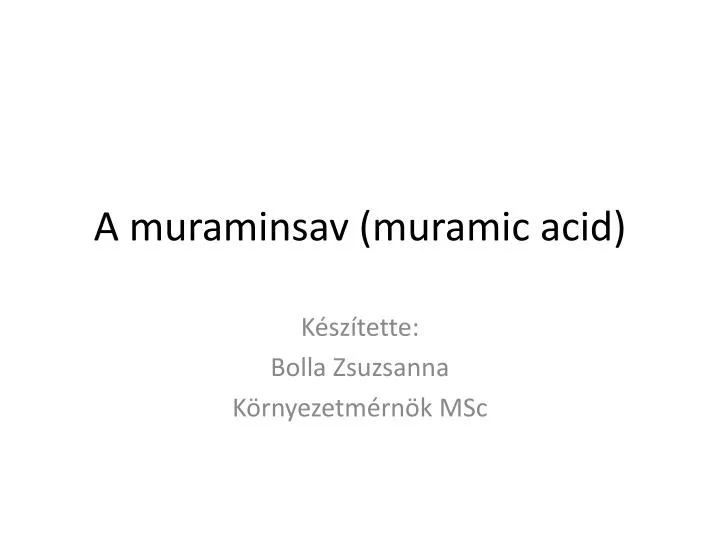 PPT - A muraminsav ( muramic acid ) PowerPoint Presentation, free ...