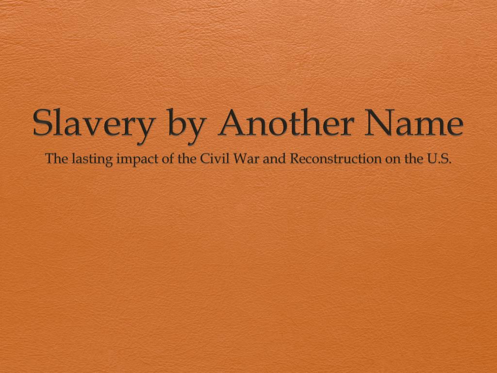 PPT - Slavery by Another Name PowerPoint Presentation, free download ...
