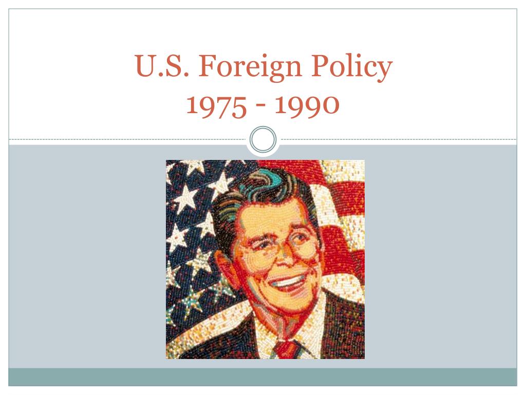 PPT - U.S. Foreign Policy 1975 - 1990 PowerPoint Presentation, free ...