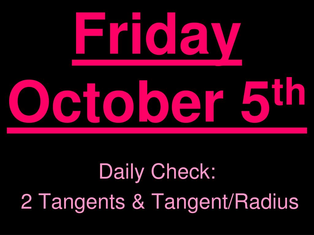 PPT - Friday October 5 th PowerPoint Presentation, free download - ID ...