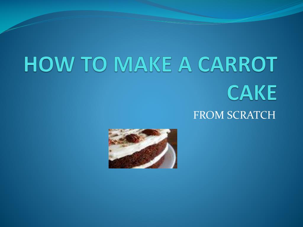 PPT - HOW TO MAKE A CARROT CAKE PowerPoint Presentation, free download ...