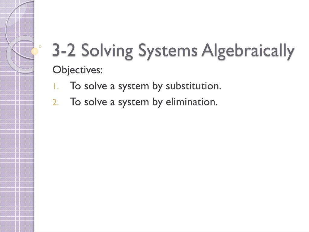 PPT - 3-2 Solving Systems Algebraically PowerPoint Presentation, free ...