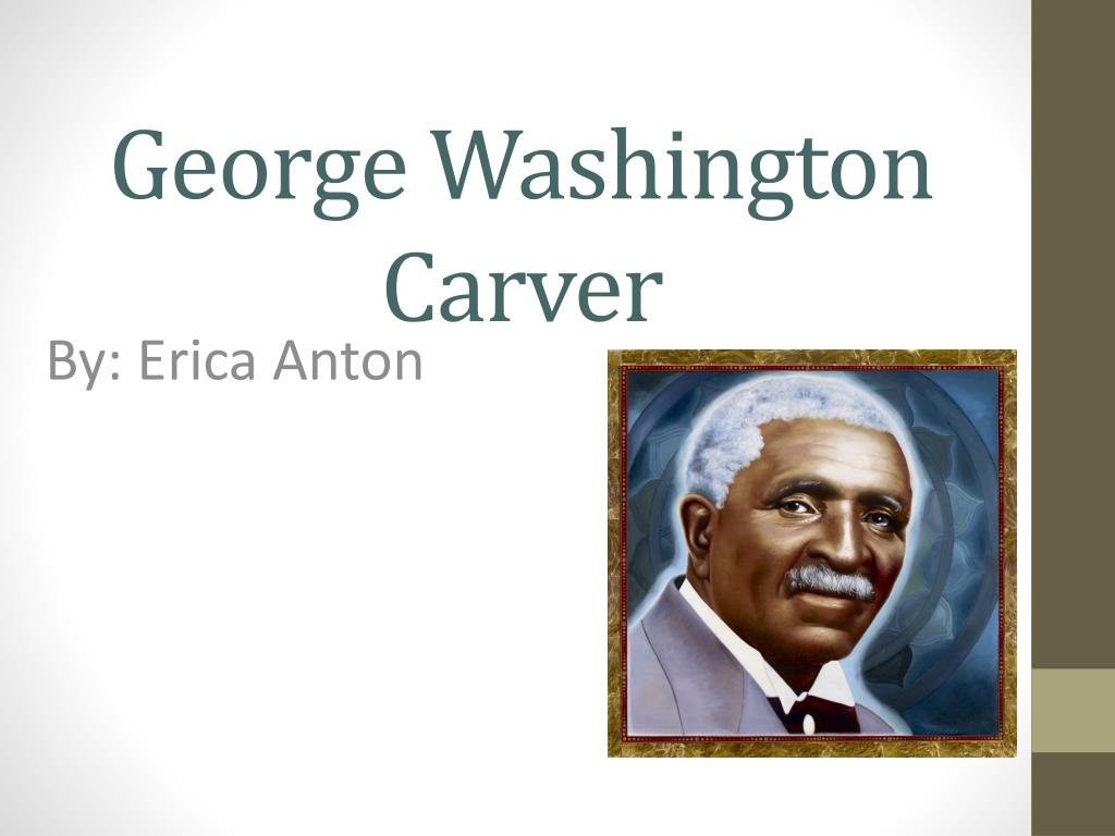 PPT - George Washington Carver PowerPoint Presentation, free download ...