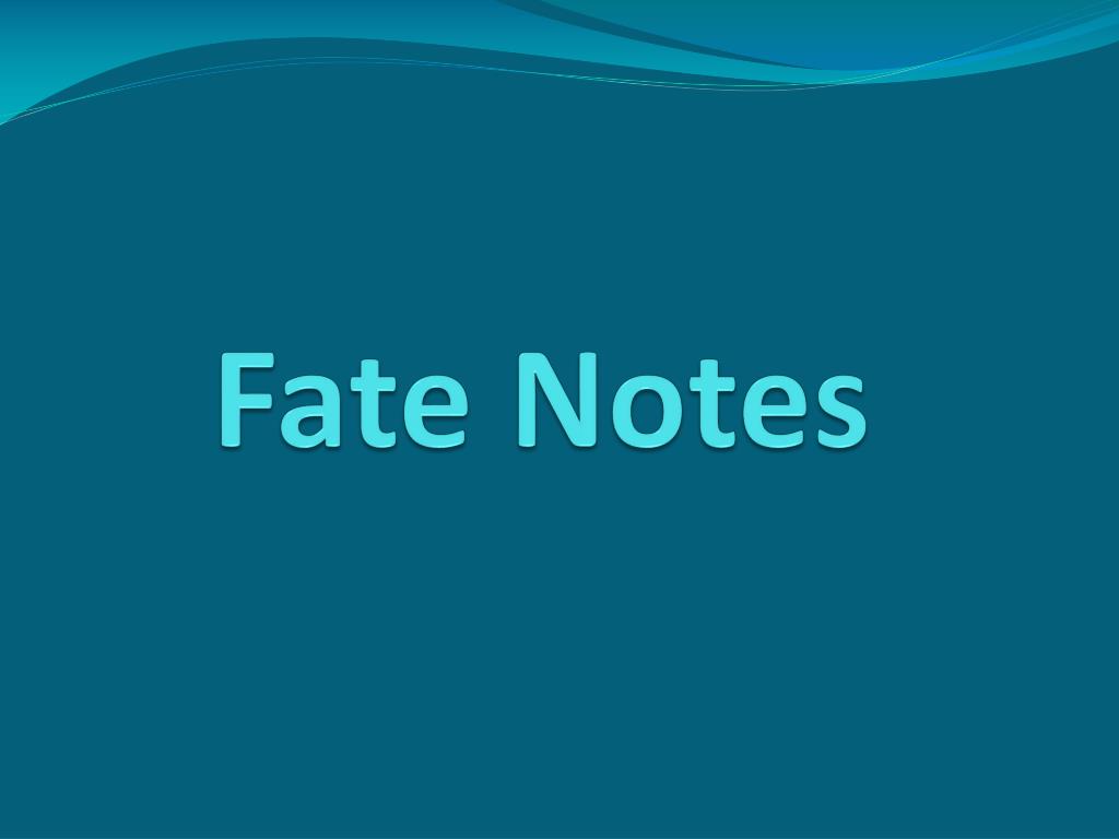 PPT - Fate Notes PowerPoint Presentation, free download - ID:1941242