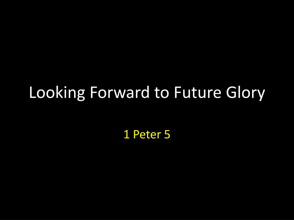 PPT - Looking Forward to Future Glory PowerPoint Presentation, free ...