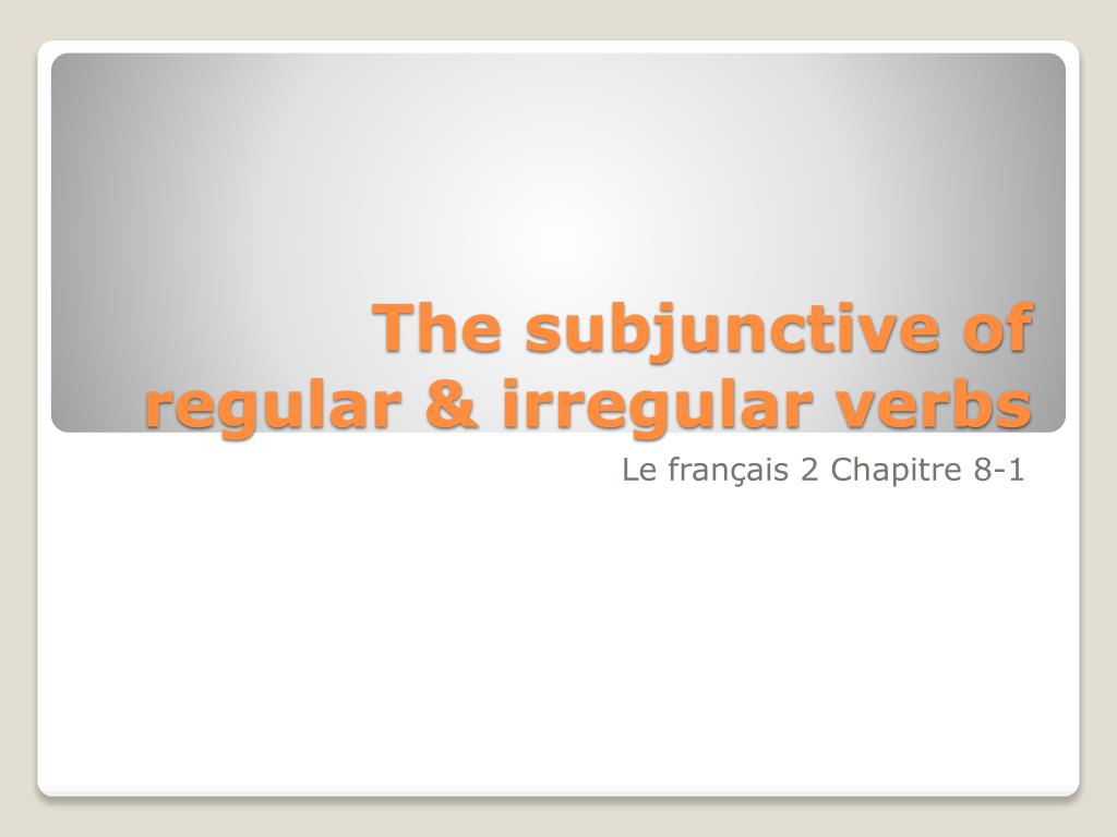PPT - The subjunctive of regular & irregular verbs PowerPoint ...