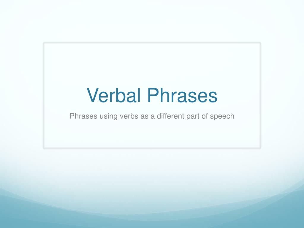 PPT - Verbal Phrases PowerPoint Presentation, free download - ID:1944575