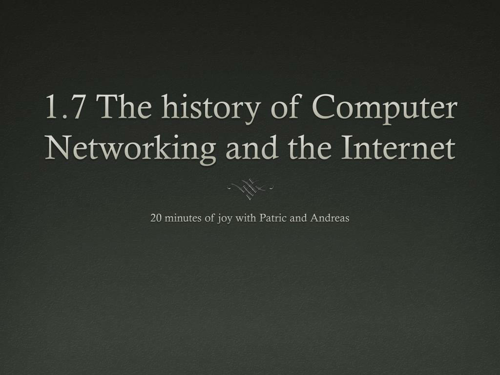 PPT - 1.7 The history of Computer Networking and the Internet ...