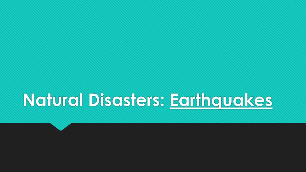 PPT - Natural Disasters: Earthquakes PowerPoint Presentation, free ...