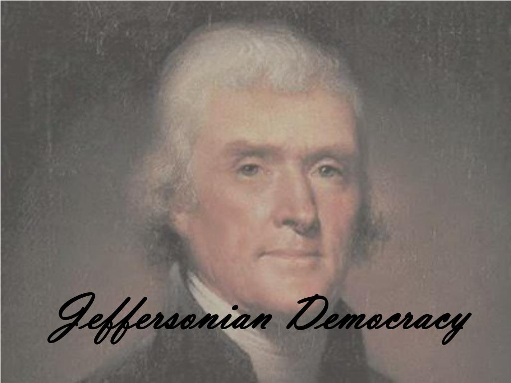 PPT - Jeffersonian Democracy PowerPoint Presentation, free download ...