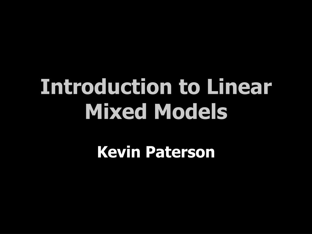 PPT - Introduction to Linear Mixed Models Kevin Paterson PowerPoint ...