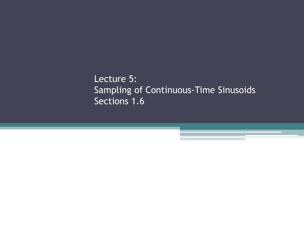 PPT - Lecture 5: Sampling of Continuous-Time Sinusoids Sections 1.6 PowerPoint Presentation - ID ...